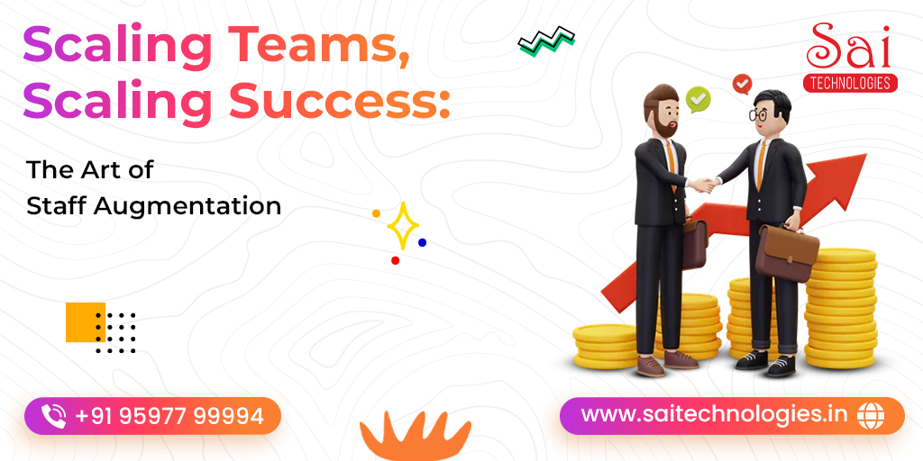 Scaling Teams, Scaling Success: The Art Of Staff Augmentation - Sai ...